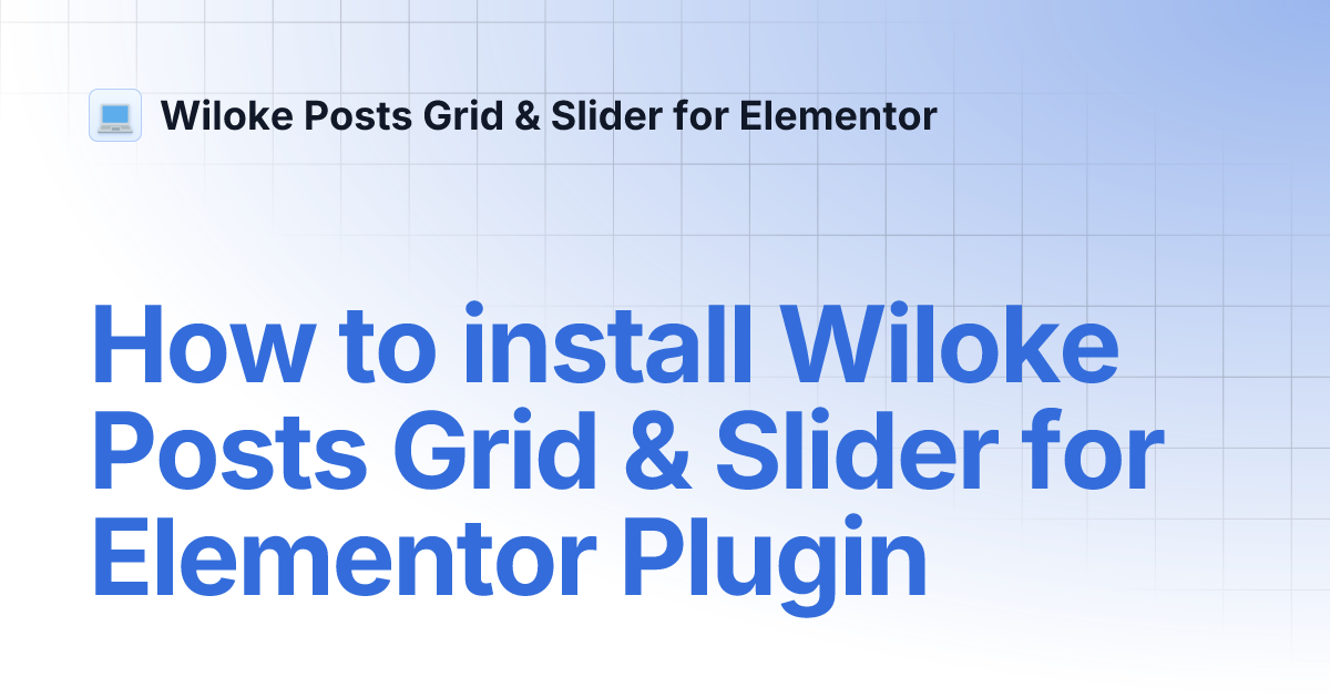How to install Wiloke Posts Grid & Slider for Elementor Plugin | Wiloke Posts Grid & Slider for ...